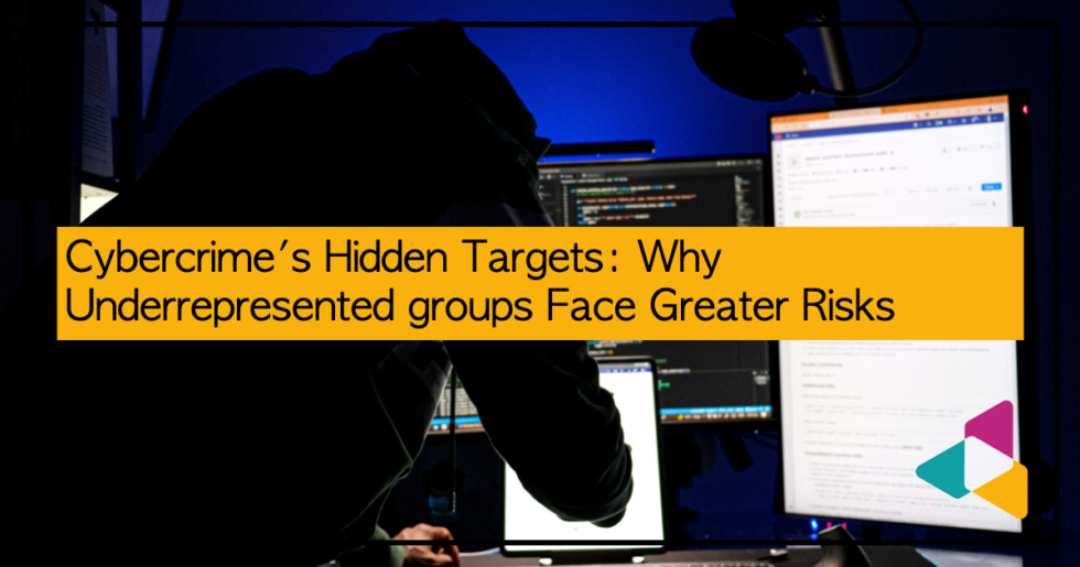 Cybercrime's Hidden Targets: Why Underrepresented groups Face Greater ...
