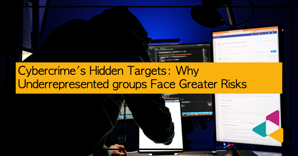 Cybercrime's Hidden Targets: Why Underrepresented groups Face Greater ...